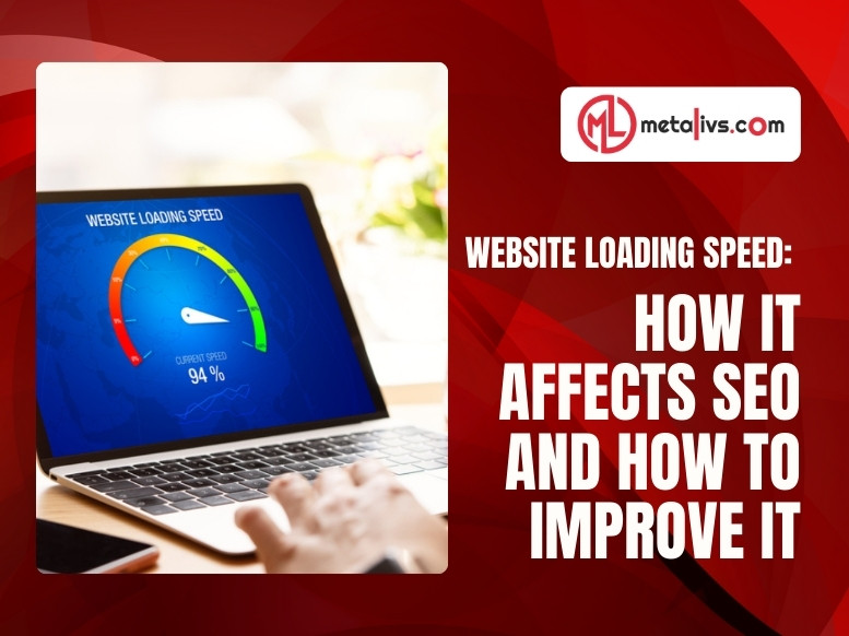 Website Loading Speed: How It Affects SEO and How to Improve It